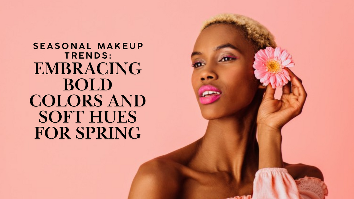 Seasonal Makeup Trends: Embracing Bold Colors and Soft Hues for Spring ...